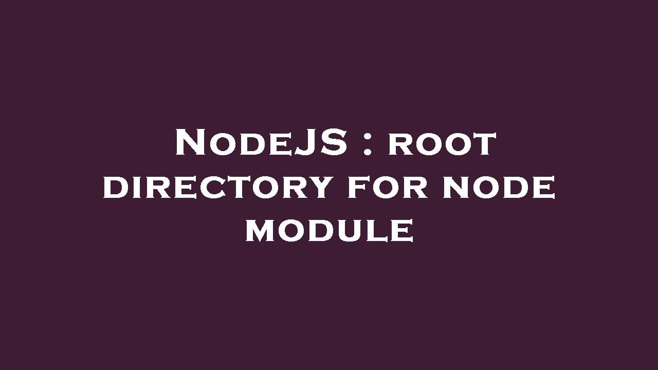 Nodejs Root Directory For Node Module Youtube