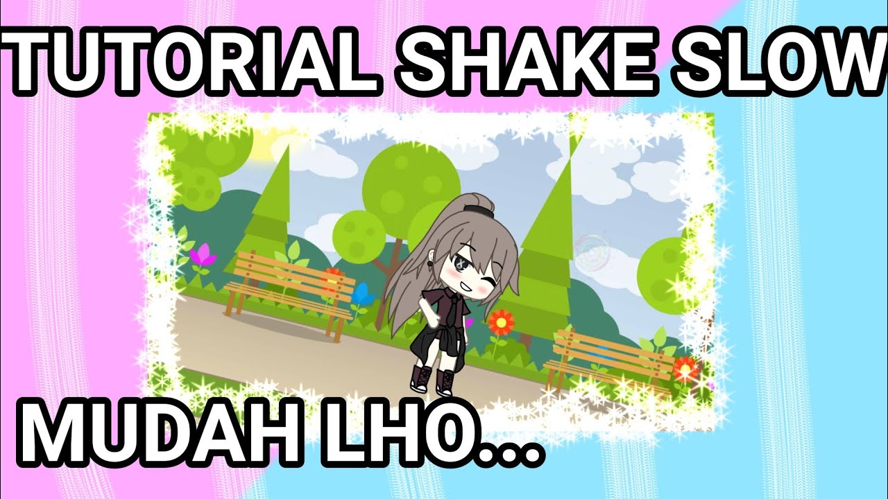TUTORIAL SHAKE SLOW // TUTORIAL ALIGHT MOTION // GACHA LIFE INDONESIA ...