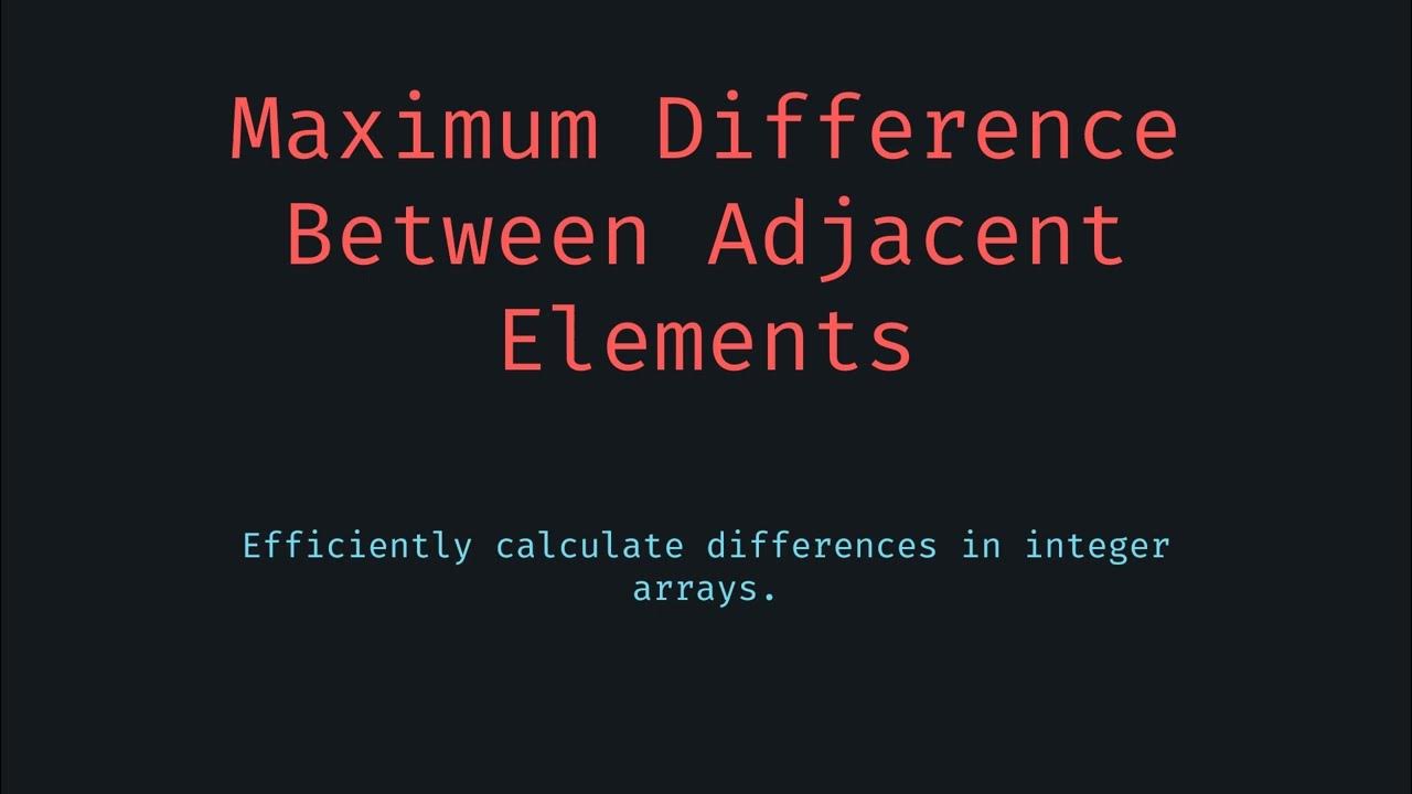Find the Maximum Difference Between Adjacent Elements - YouTube