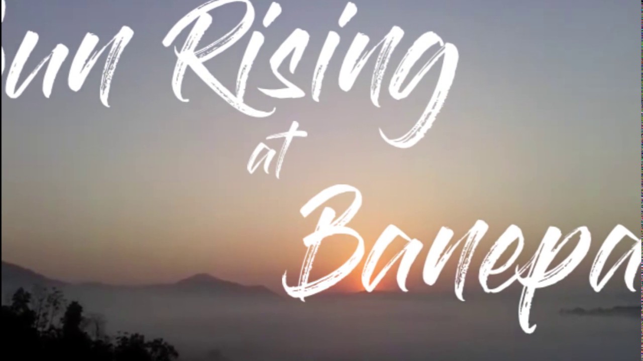 Sun rising View Banepa Hill,NEPAL 2018 - YouTube