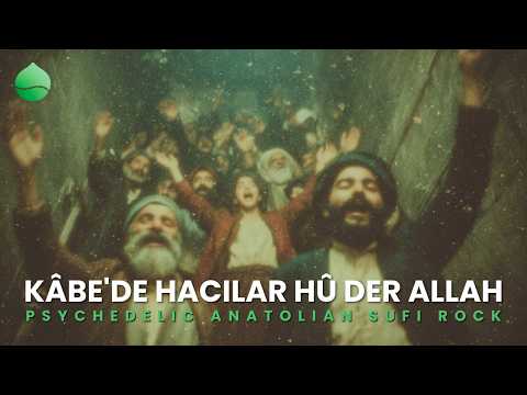 Kabede Hacılar | Kâbe'de Hacılar Hû Der Allah | Psychedelic Anatolian Sufi Rock