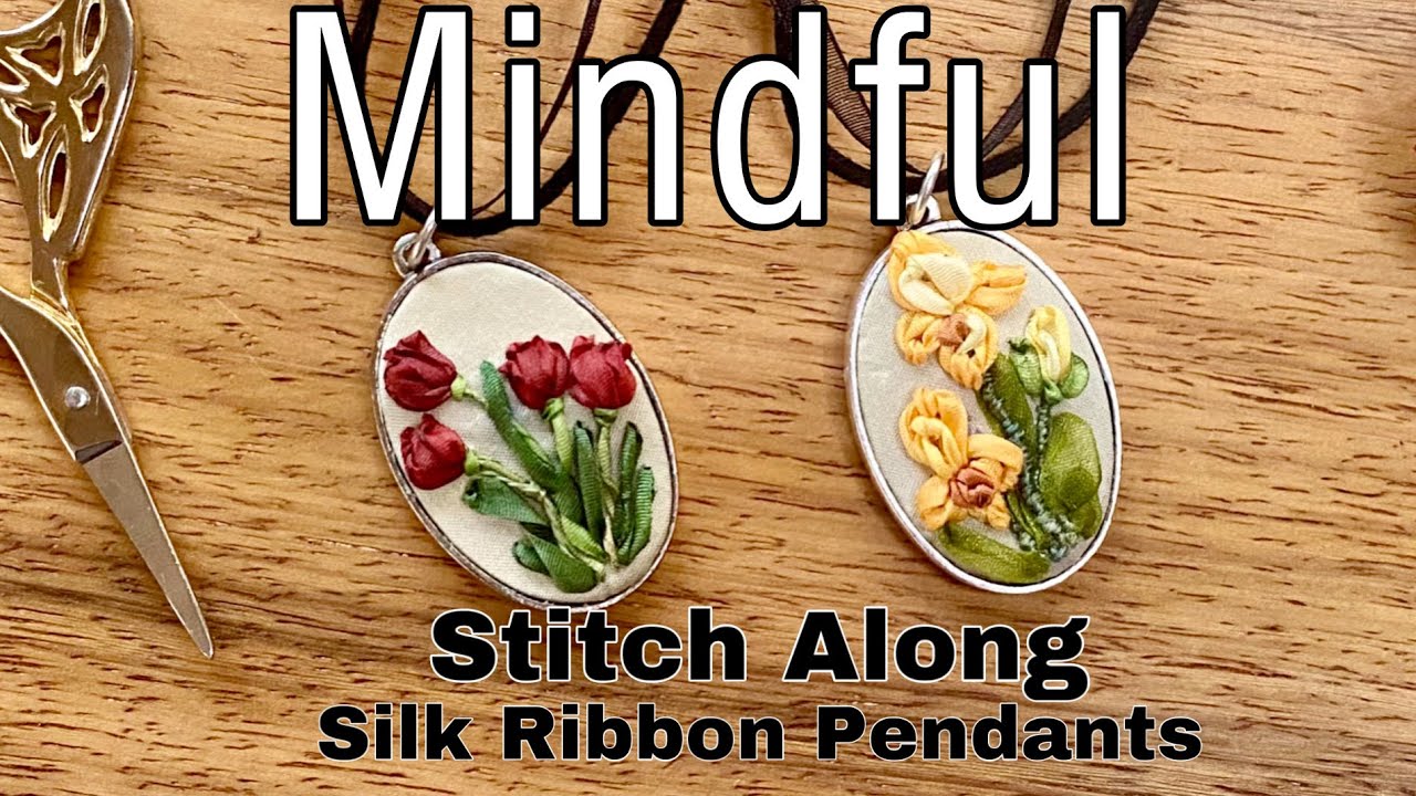 Mindful Stitch Along #20: DIY Ribbon Embroidery Pendants/Tulip & Iris ...