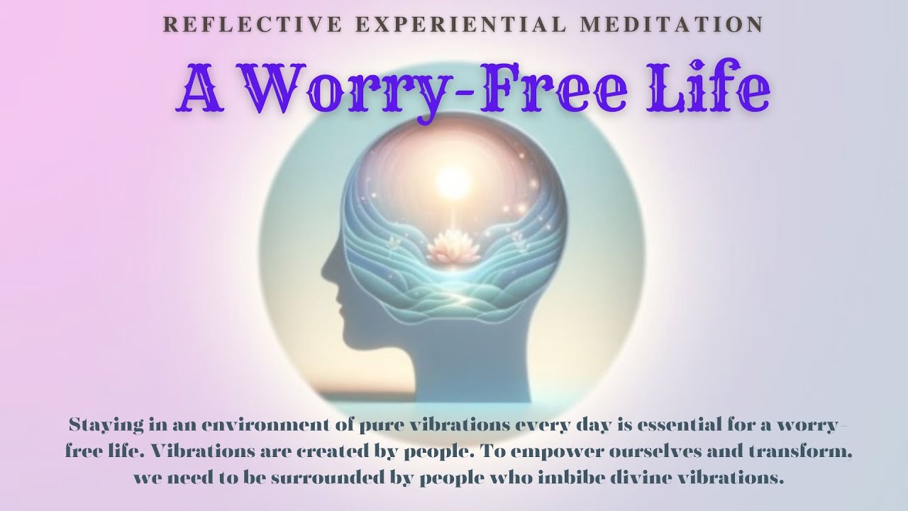 Experiential Meditation - A Worry-Free Life - YouTube