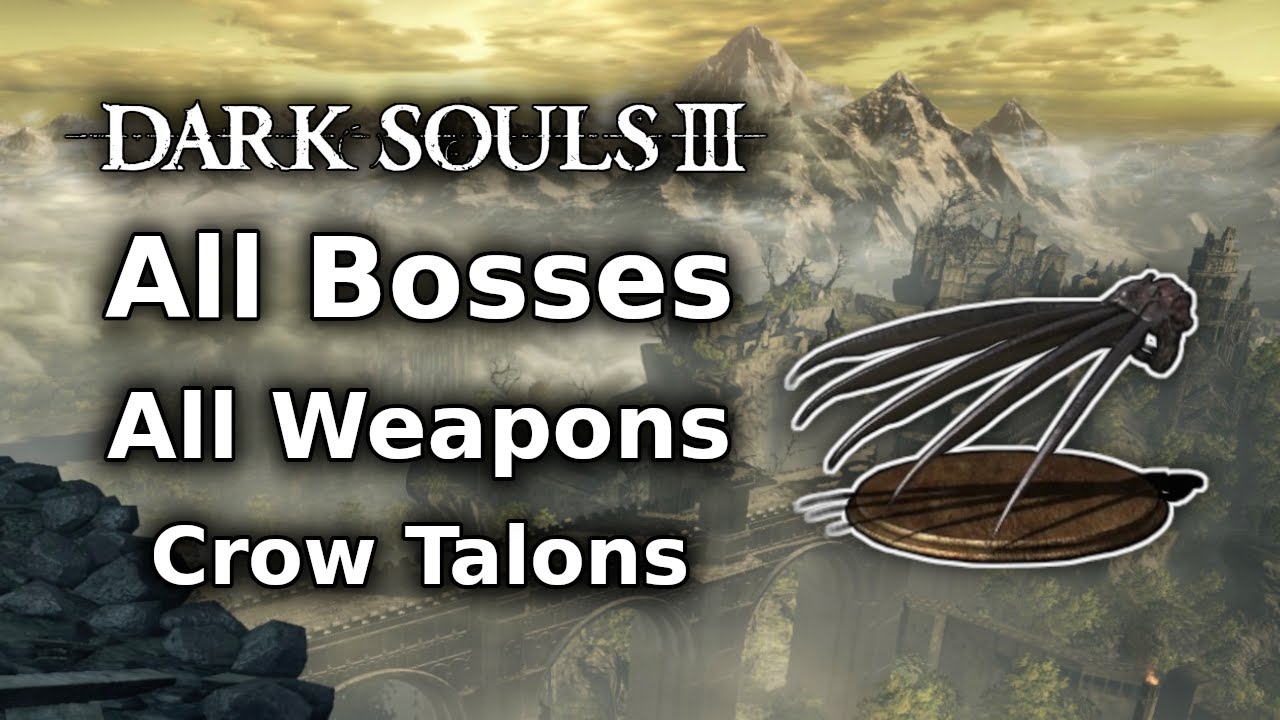 Dark Souls 3 Crow Talons Playthrough || All Bosses All Weapons ...