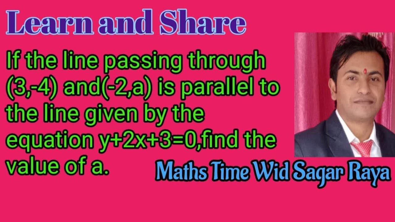 If The Line Passing Throuh 3 4 And 2 a Is Parallel To The Line Y 
