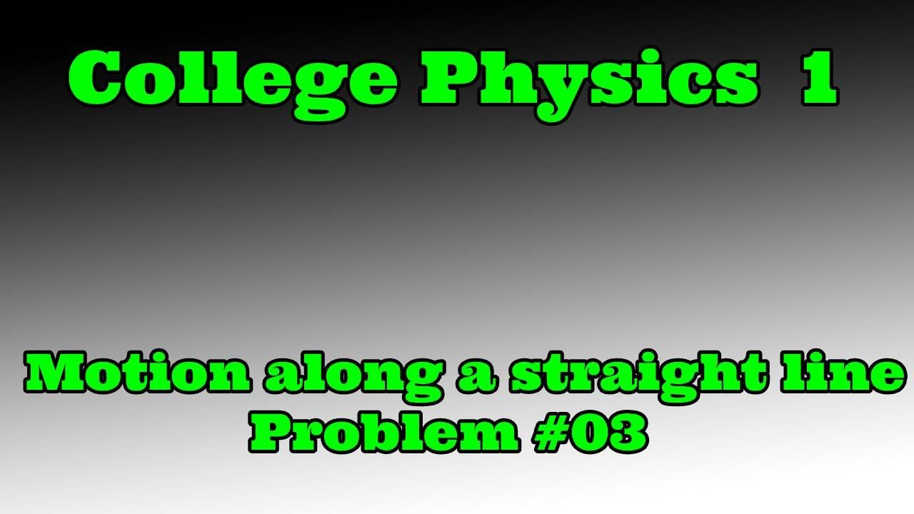 Problems on Motion along a straight line #03 - College Physics 1 - YouTube