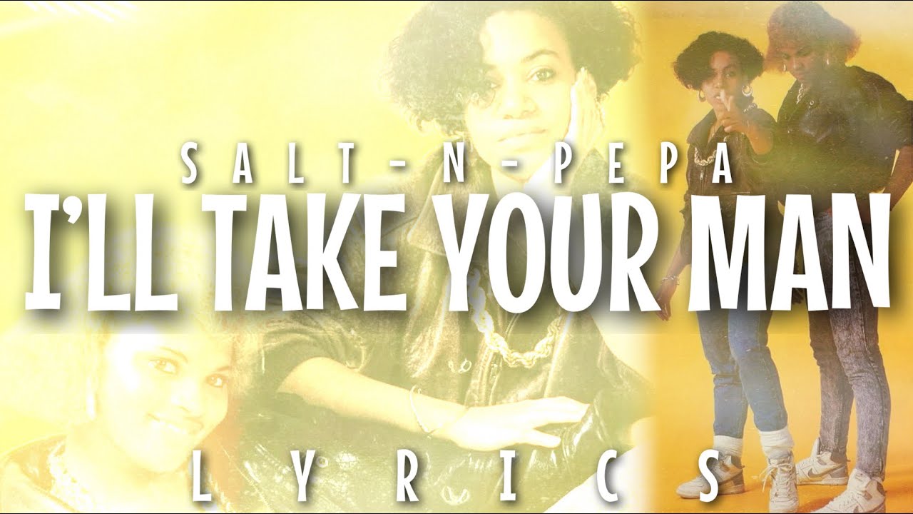 Salt-N-Pepa - I'll Take Your Man (Lyrics) - YouTube Music