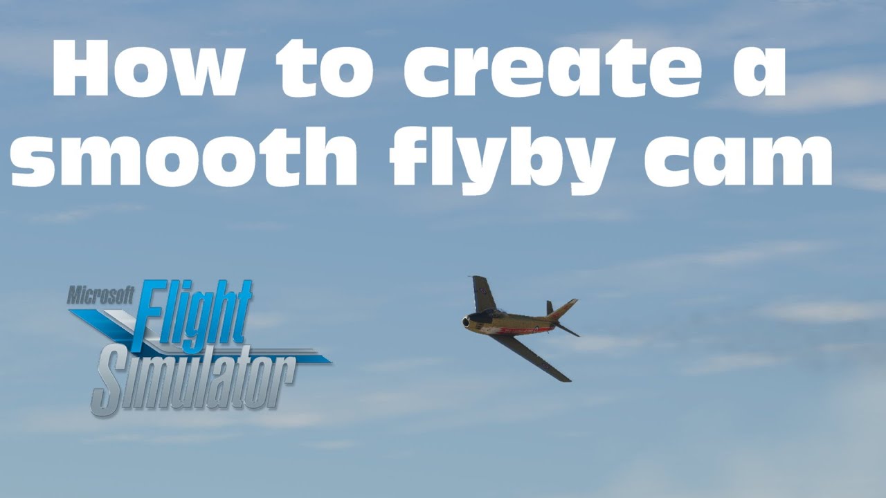 Microsoft Flight simulator 2020: How to create a smooth flyby cam - YouTube