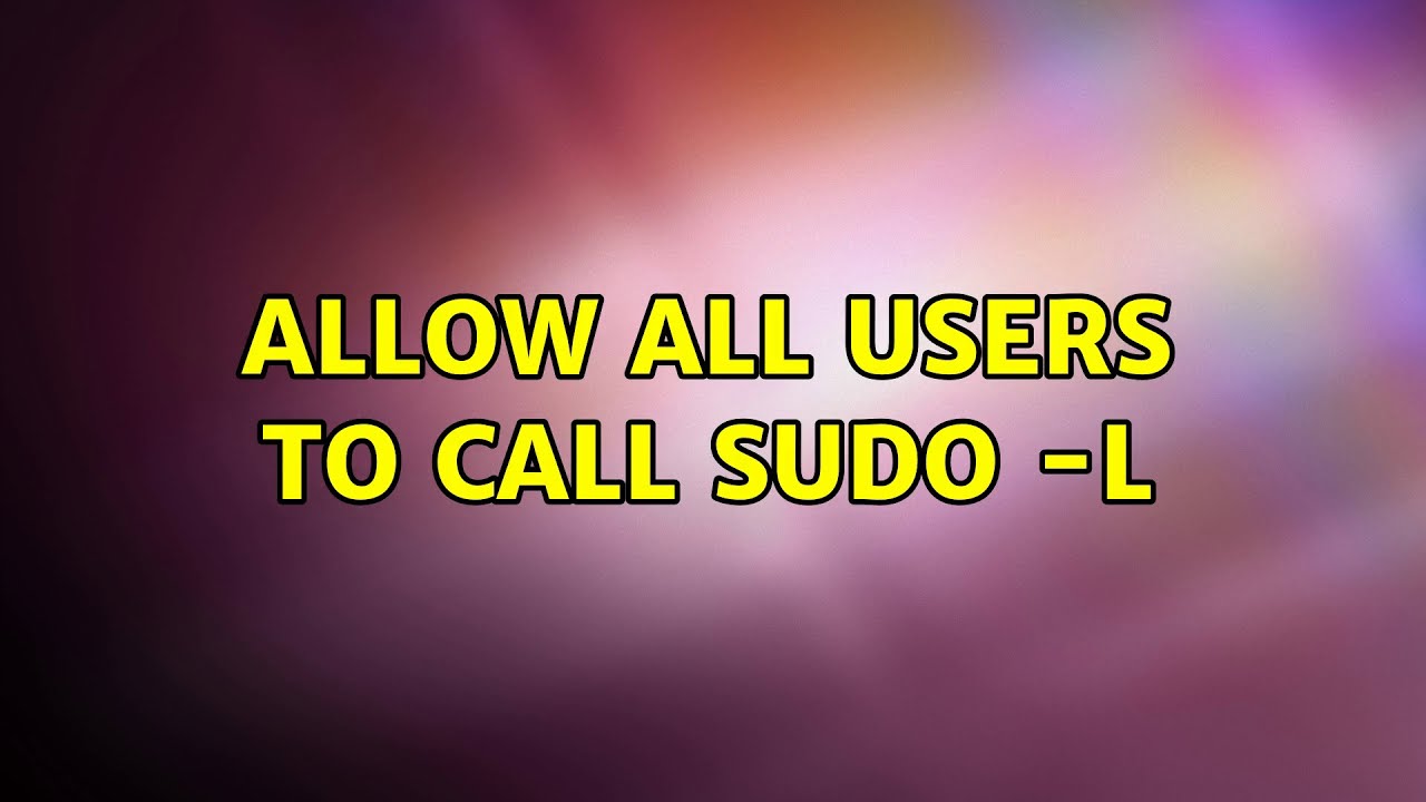 Allow all users to call sudo -l - YouTube