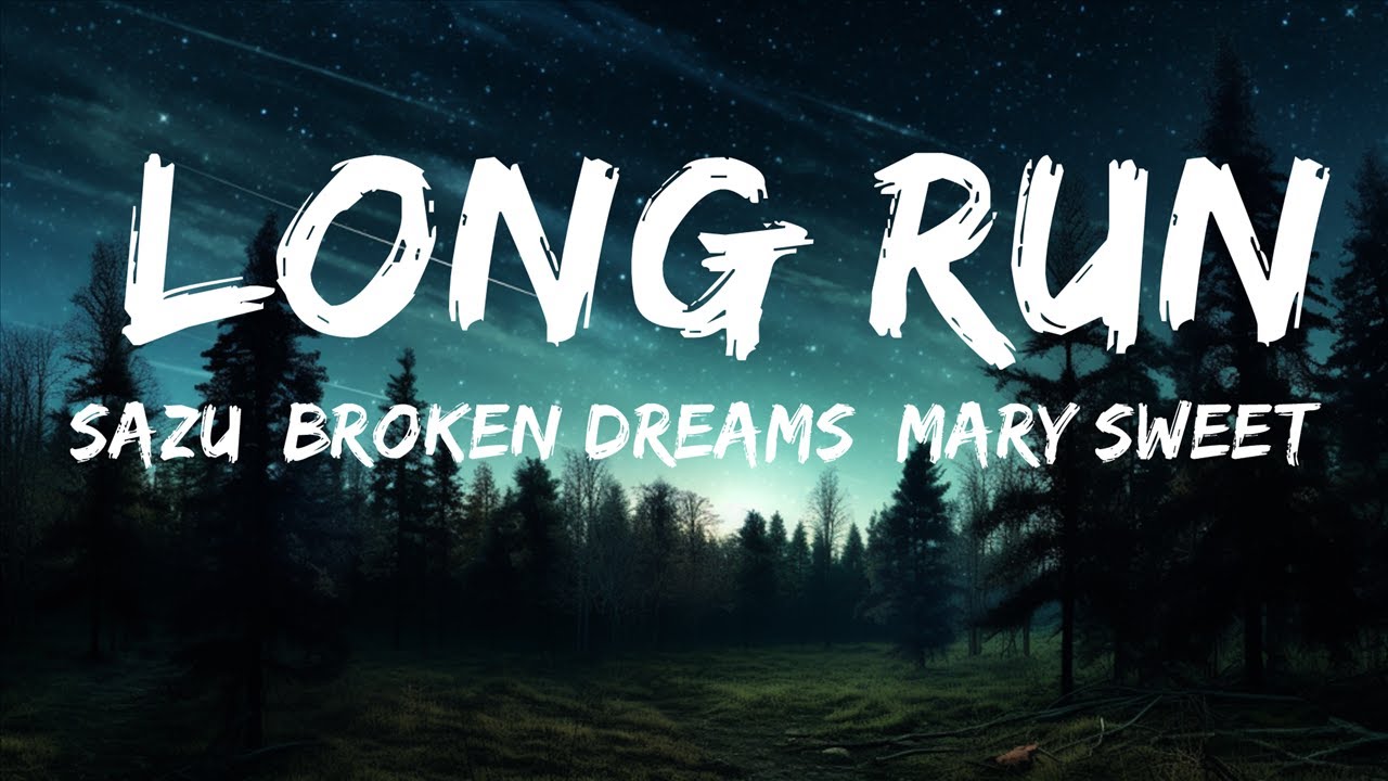 Sazu, Broken Dreams, Mary Sweet - Long Run (Lyrics) [7clouds Release ...