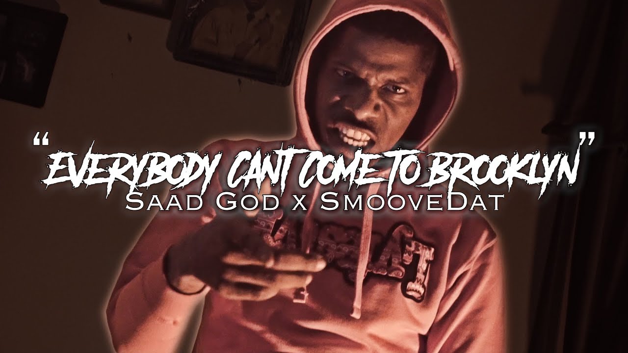 Saad God x SmooveDat - Everybody Cant Come To Brooklyn ( OFFICIAL MUSIC ...