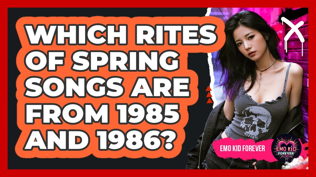 Which Rites of Spring Songs Are From 1985 And 1986? - YouTube
