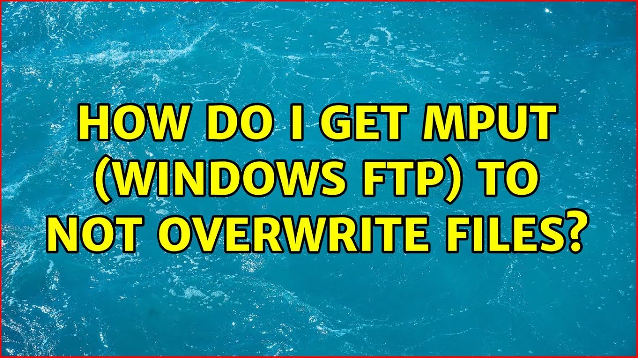 How do I get mput (Windows FTP) to not overwrite files? - YouTube