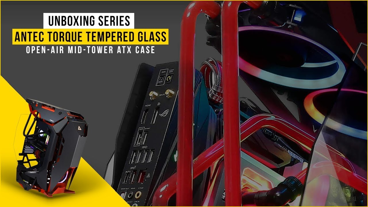 Antec Torque Tempered Glass Open Air Case - Unboxing - YouTube