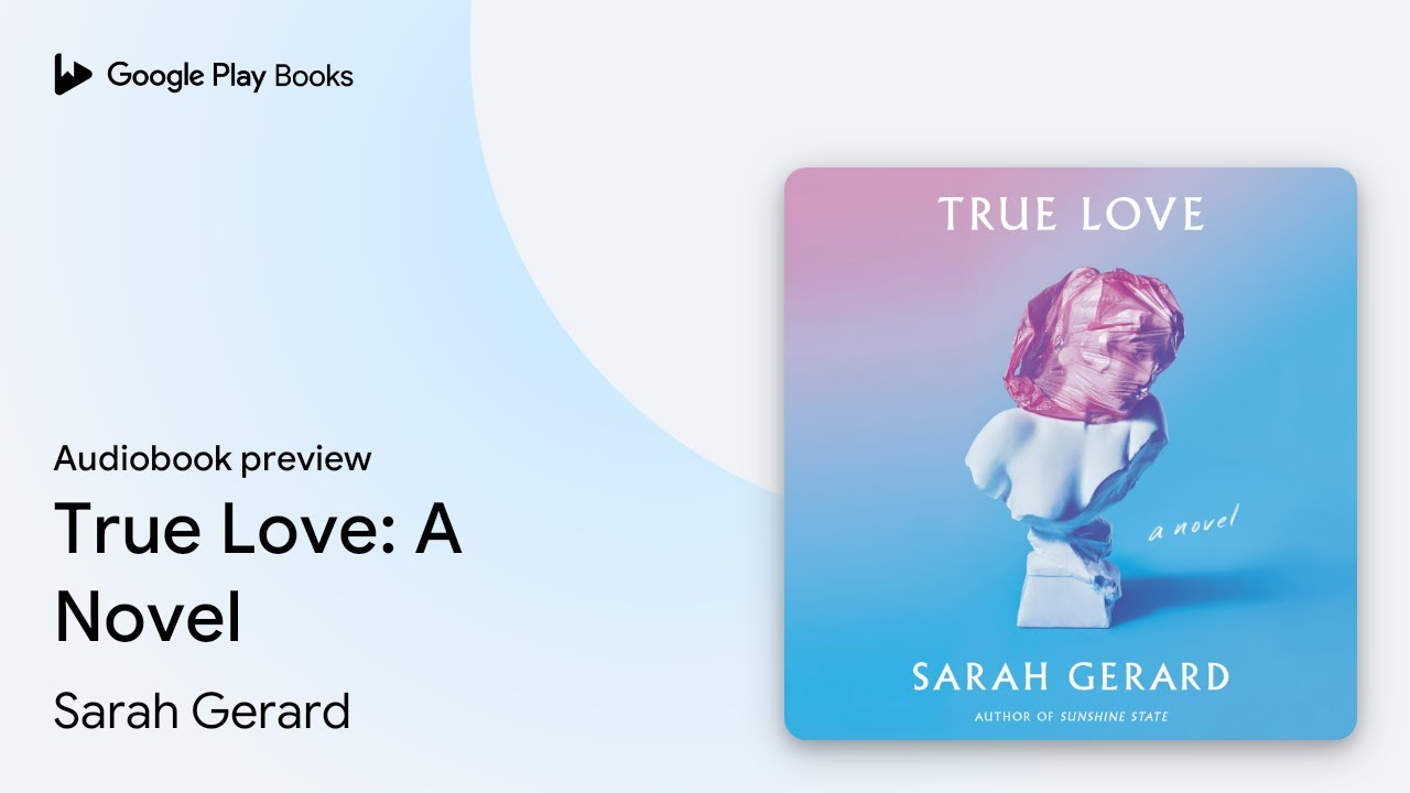 True Love: A Novel by Sarah Gerard · Audiobook preview - YouTube