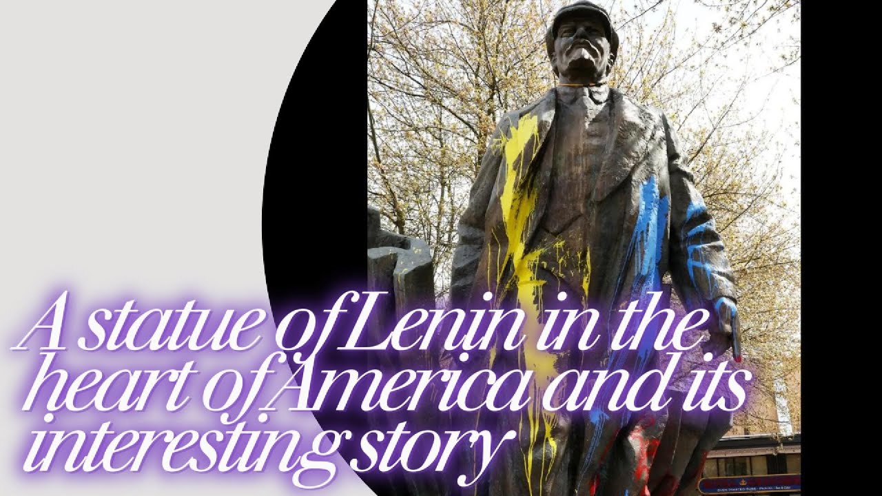 A statue of Lenin in the heart of America and its interesting story # ...