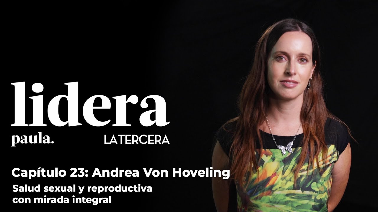 Lidera | Andrea Von Hoveling: Salud sexual y reproductiva con mirada ...