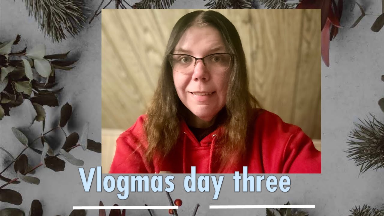 Vlogmas day three - YouTube