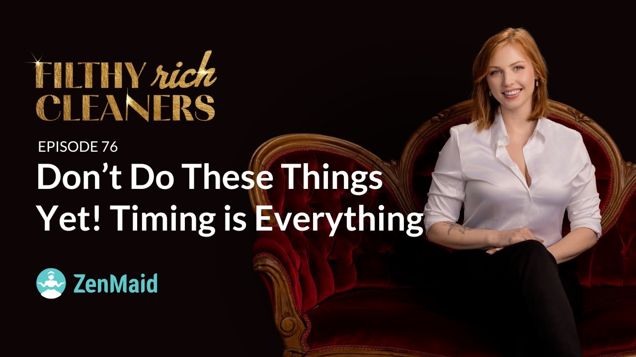 Filthy Rich Cleaners - E76: Don’t Do These Things Yet! Timing is ...