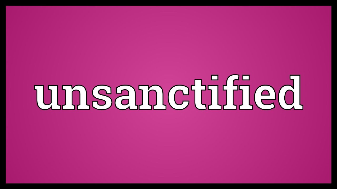 Unsanctified Meaning - YouTube