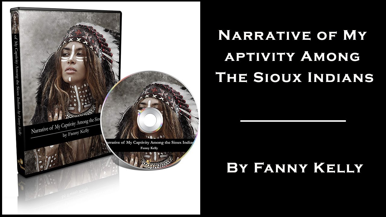 Narrative of My Captivity Among The Sioux Indians By Fanny Kelly | Full ...