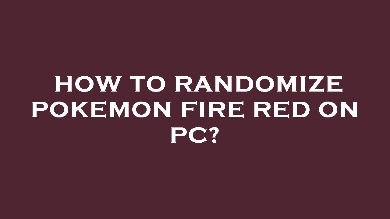 How to randomize pokemon fire red on pc? - YouTube