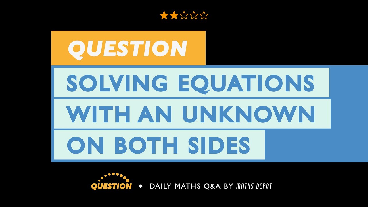 SOLVING EQUATIONS with an UNKNOWN on BOTH SIDES - YouTube