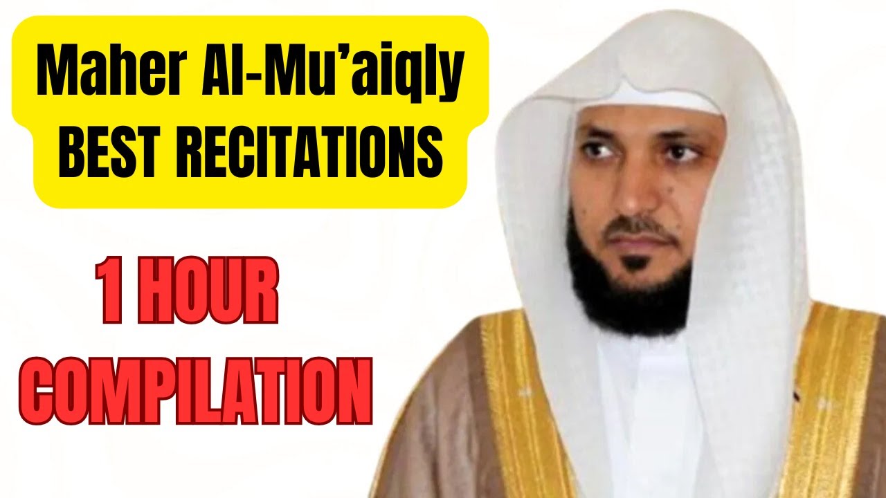 1 HOUR OF THE BEST MAHER AL-MU'AIQLY QURAN RECITATIONS | COMPILATION ...