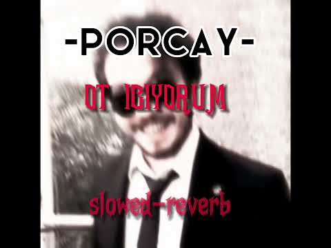 Porçay - Ot İçiyorum - slowed reverb