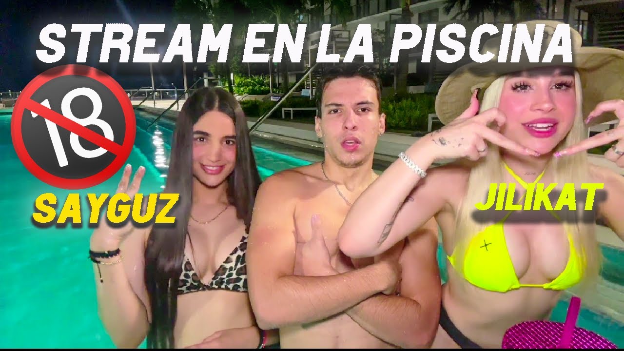STREAM CON JILIKAT Y SAYGUZ EN LA PISCINA BUEN CONTENIDO😳🔥 - YouTube