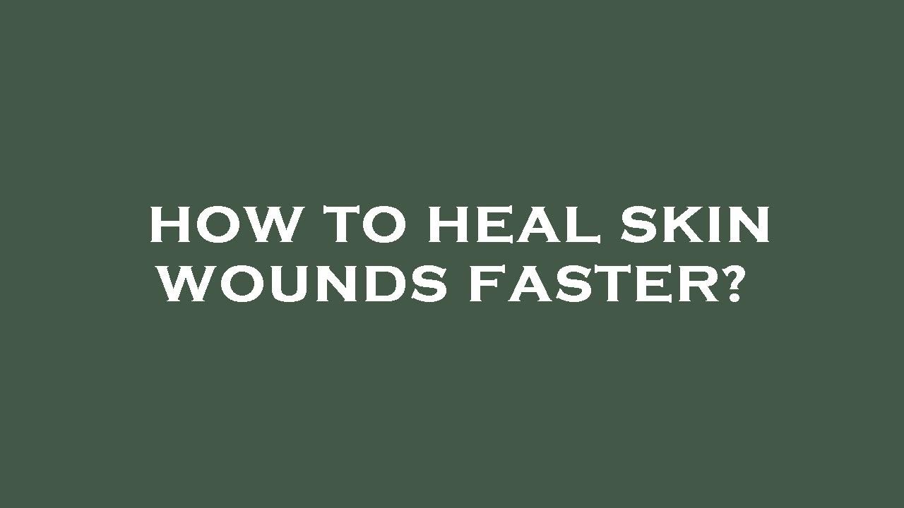 How to heal skin wounds faster? - YouTube
