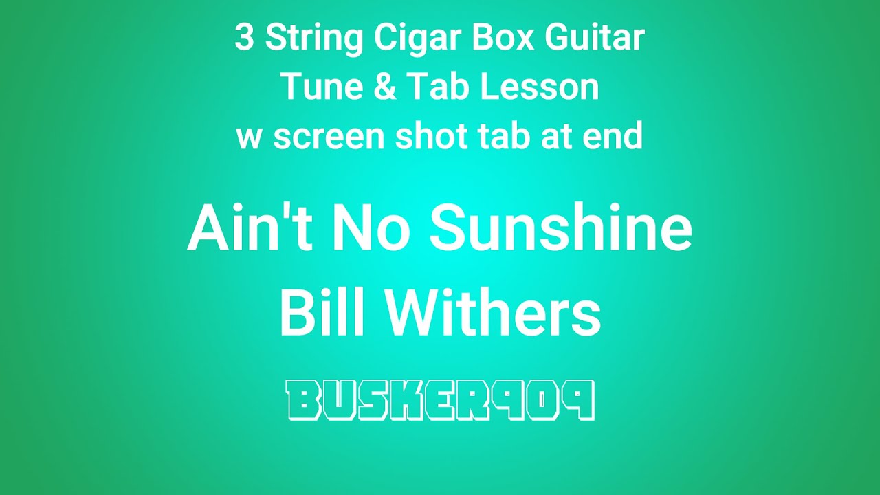 Ain't No Sunshine by Bill Withers (No Chat - Tune & Tab) 3 string cigar ...