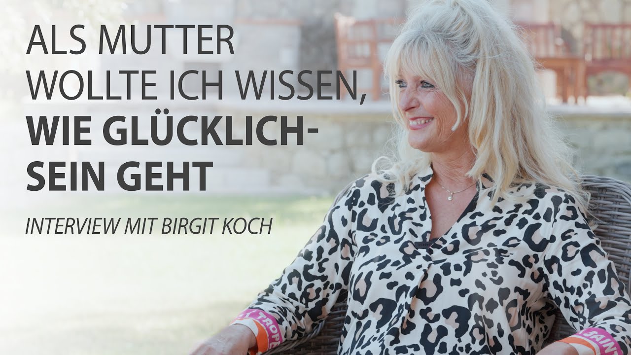 Als Mutter wollte ich wissen, wie Glücklich-Sein geht - Birgit Koch im ...