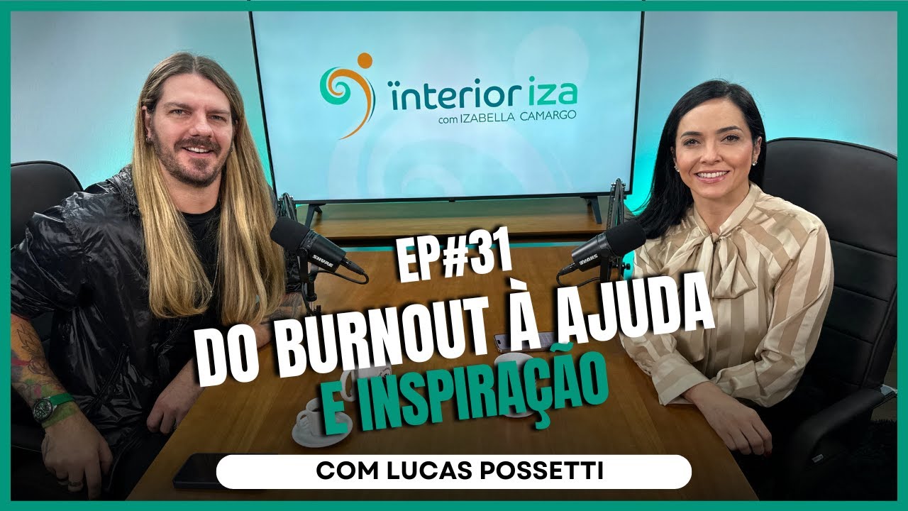 Do burnout à ajuda e inspiração com Lucas Possetti - EP 31 Ïnterioriza ...