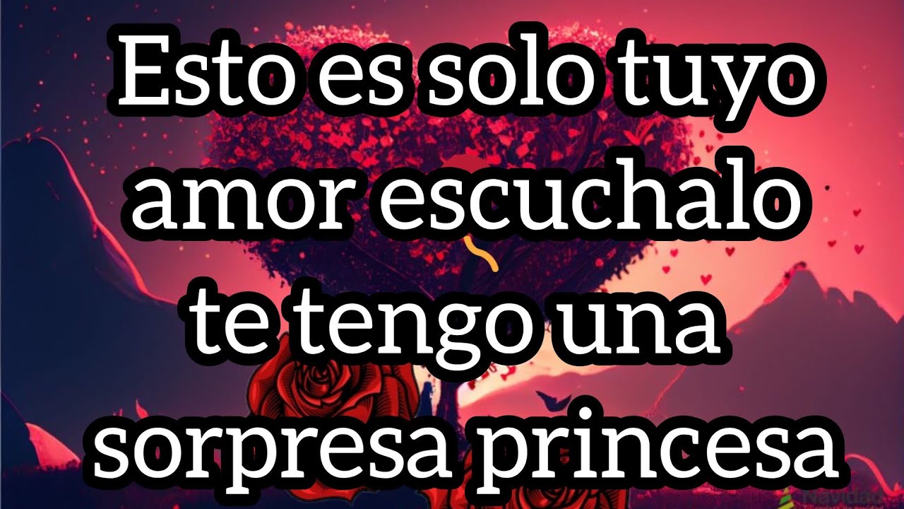 Esto es solo tuyo amor escuchalo te tengo una sorpresa princesa - YouTube
