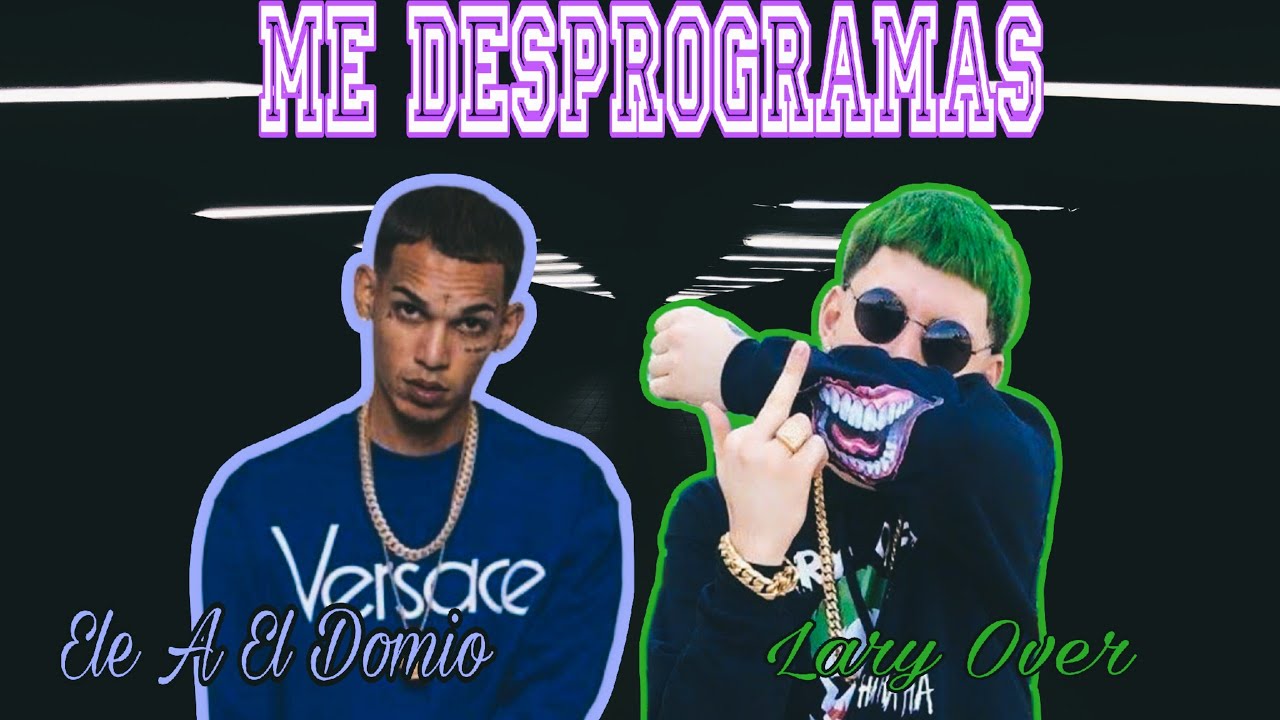 Me Desprogramas - Lary Over FT Ele A El Dominio (REMIX IA) EDGARBKO X ...