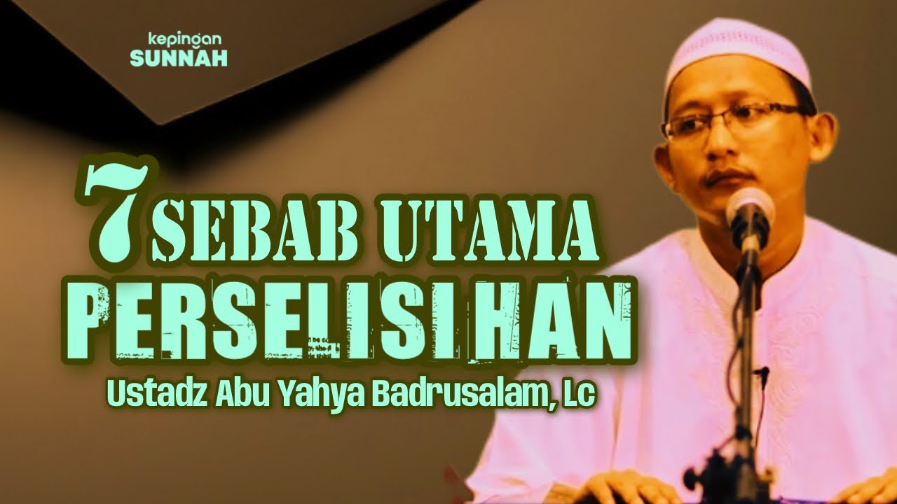 7 SEBAB UTAMA PERSELISIHAN - Ustadz Abu Yahya Badrusalam, Lc - YouTube