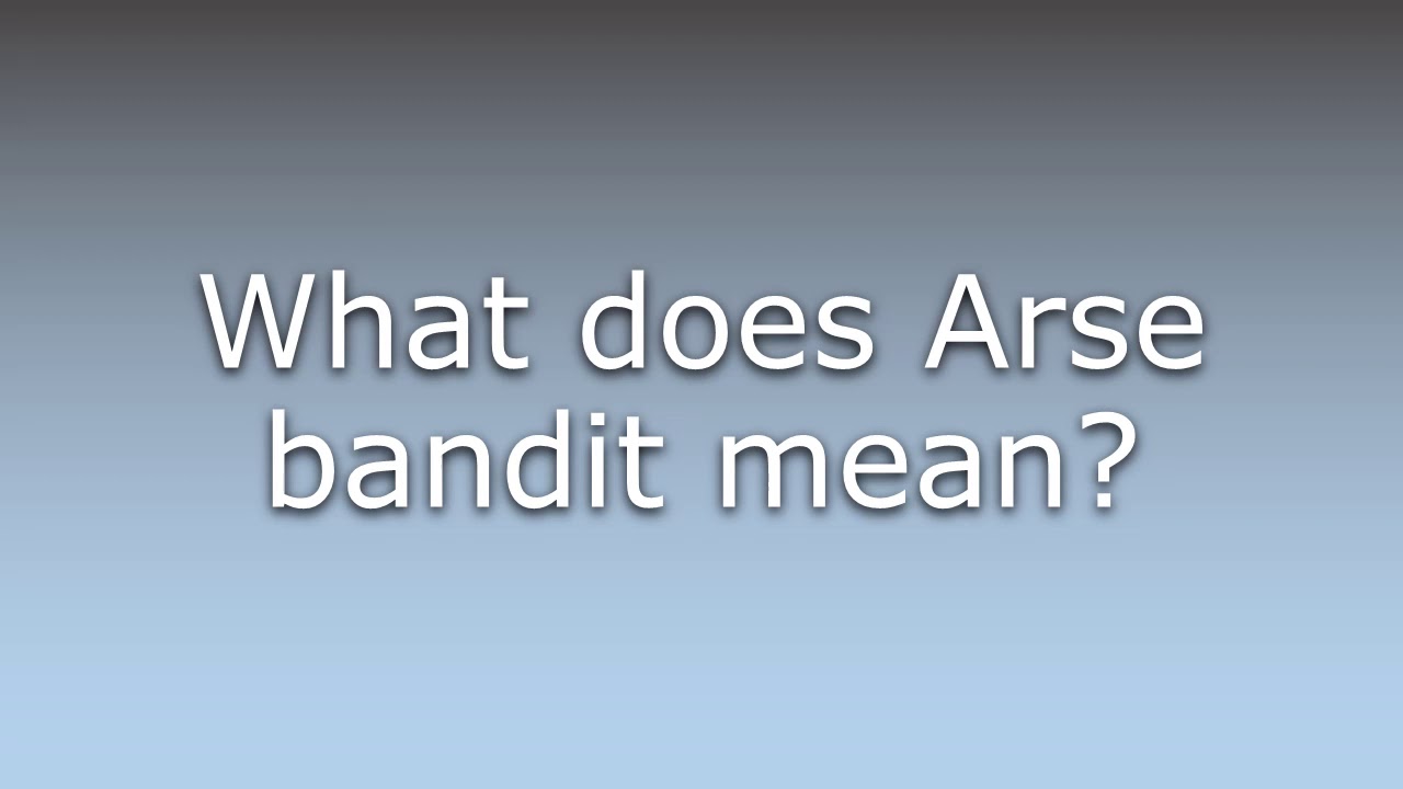 What Does Arse Bandit Mean YouTube what-does-arse-bandit-mean-youtube