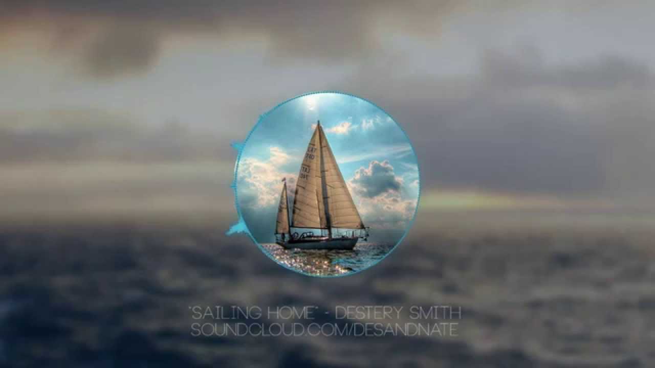 Sailing Home [Rough Draft] - Destery Smith - YouTube