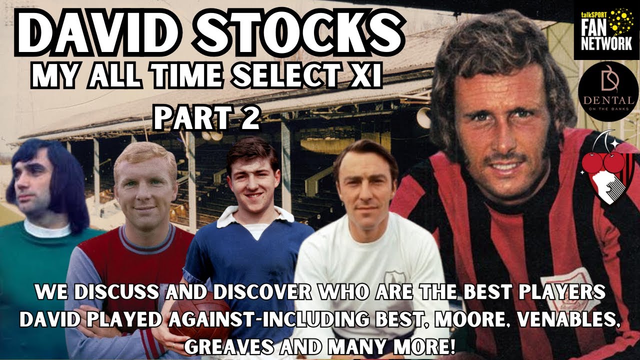 DAVID STOCKS - MY ALL TIME SELECT XI PART 2 - David Picks From The ...