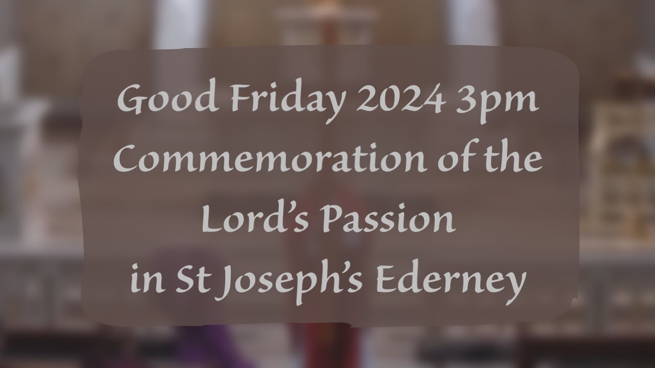 Good Friday 2024 3pm Commemoration of the Lord's Passion in St Joseph's ...
