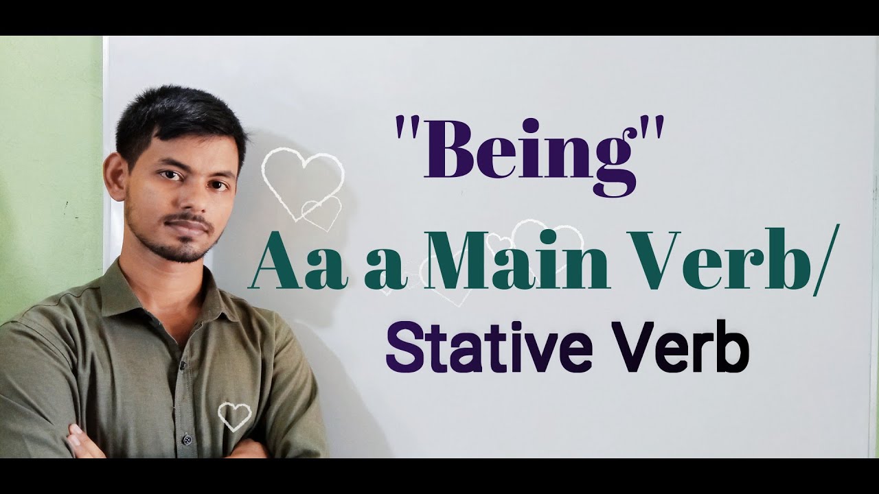 How to Use Being ( Being As the Main Verb/ Stative Verb) Use of Being ...