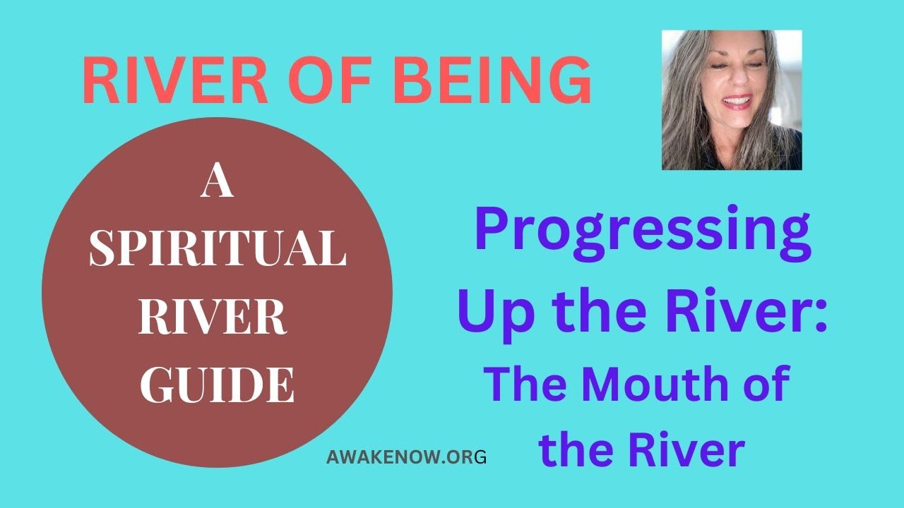 A Spiritual River Guide: Progressing Up The River, The Mouth of the ...