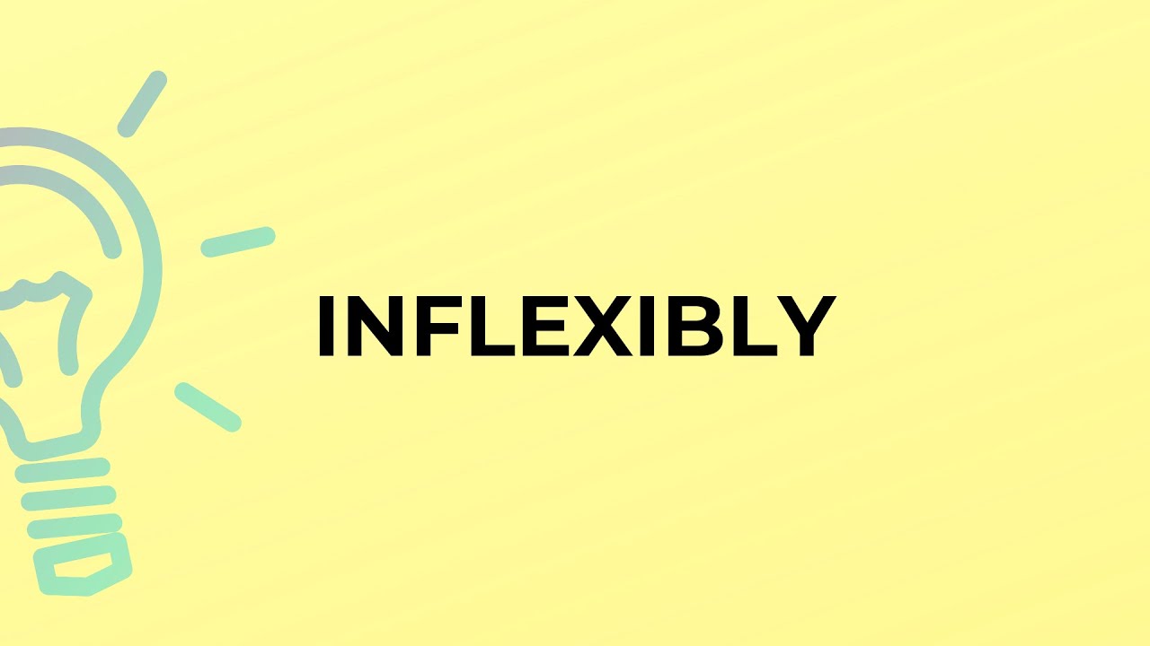 What is the meaning of the word INFLEXIBLY? - YouTube