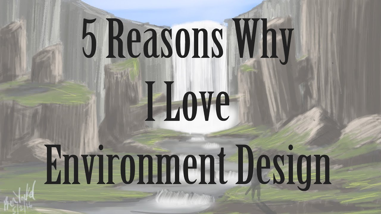 5 Reasons Why I Love Environment Design - YouTube