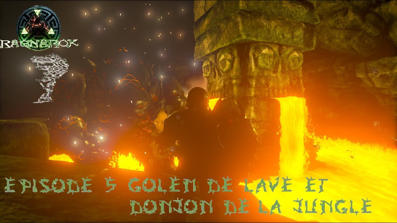 Ark Ragnarok épisode 5 : Le golem de lave et donjon de la jungle ...