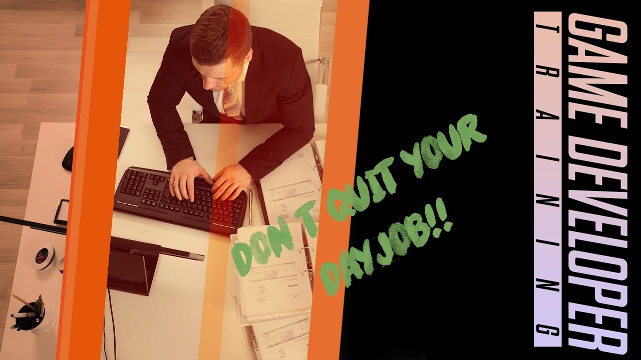 [Game Development] Why you SHOULDN'T quit your day job to become an ...