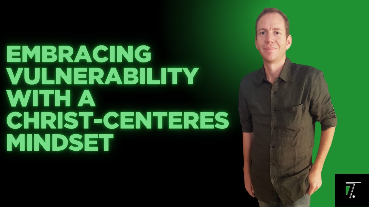 Embracing vulnerability with a Christ-Centeres Mindset - YouTube
