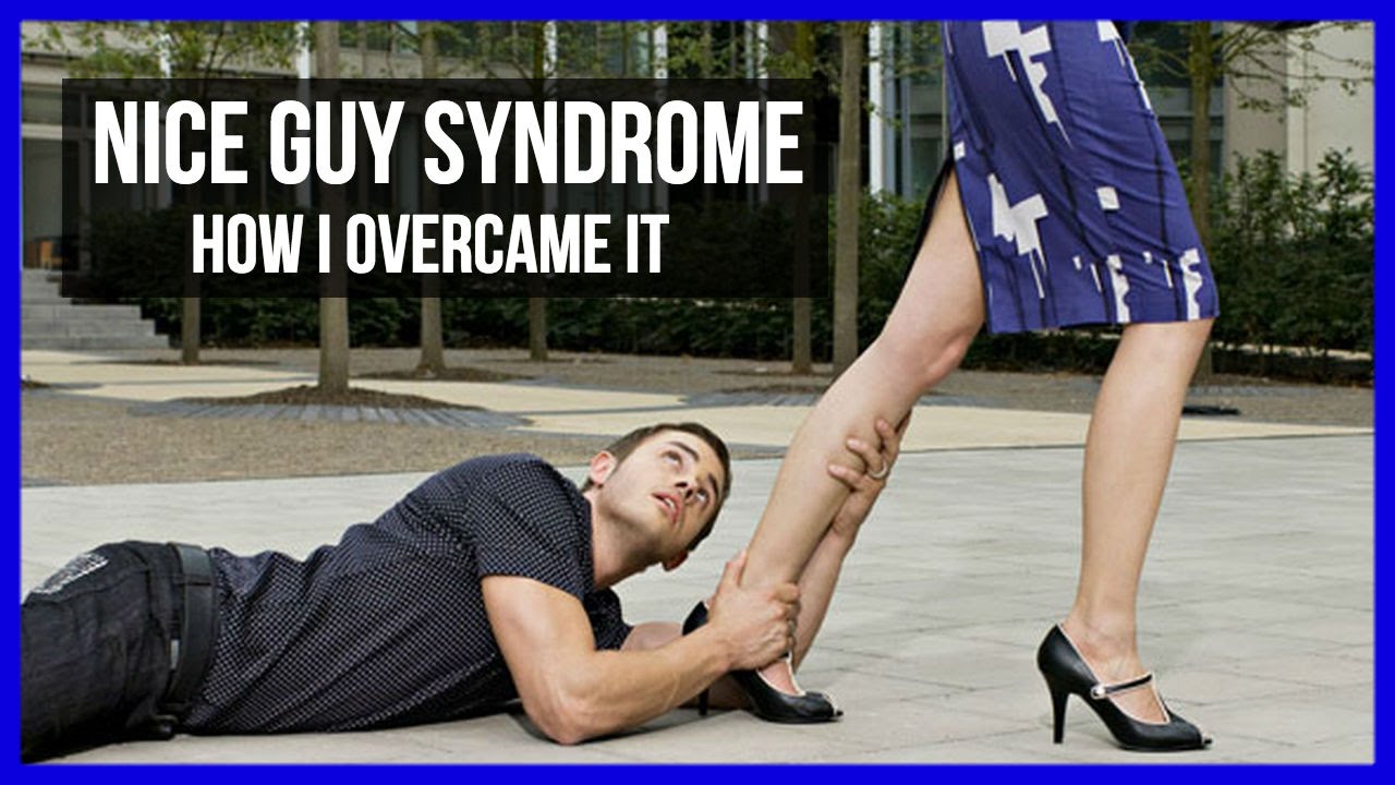 NICE GUY SYNDROME - How I Overcame It - YouTube