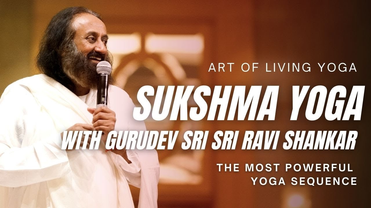 Sukshma Yoga - Yoga For Relaxation with Gurudev Sri Sri Ravi Shankar ...